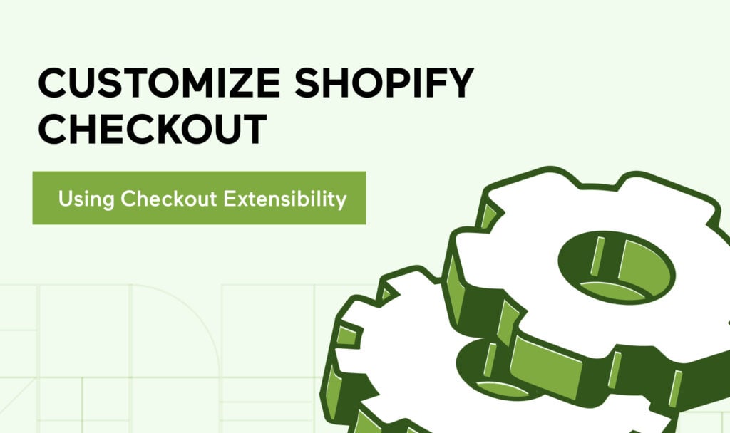 Checkout Extensibility: How To Customize Shopify Checkout - Spiral ...